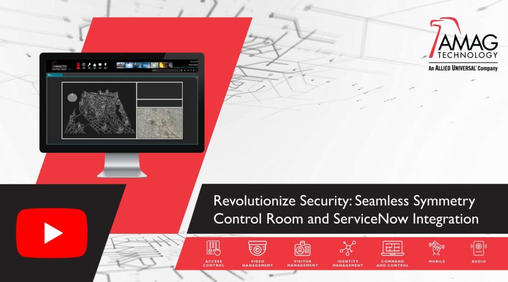 Revolutionize Security Seamless Symmetry Control Room and ServiceNow Integration - AMAG